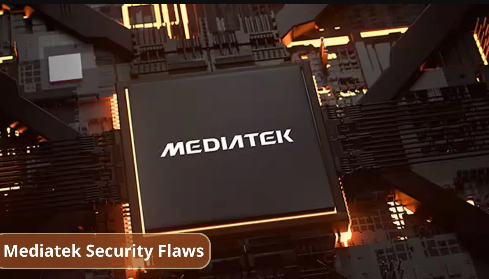 Các lỗ hổng của Mediatek ảnh hưởng đến smartphone, máy tính bảng, Wi-Fi ...